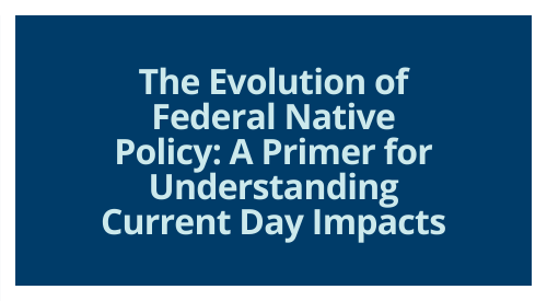 The Evolution of Federal Native American Policy - A Primer for ...